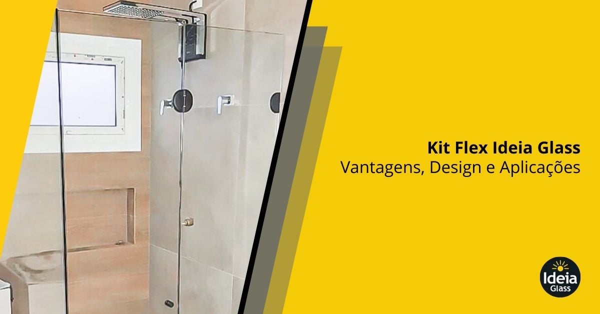Kit Flex Ideia Glass: Vantagens, Design e Aplicações | Ideia Glass